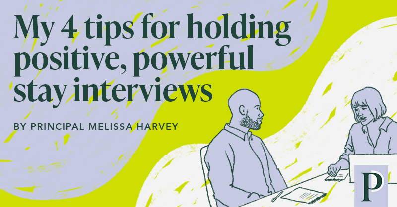 My 4 tips for holding positive, powerful stay interviews – Principal ...
